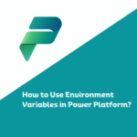 How to Use Environment Variables in Power Platform? – Softree Technology