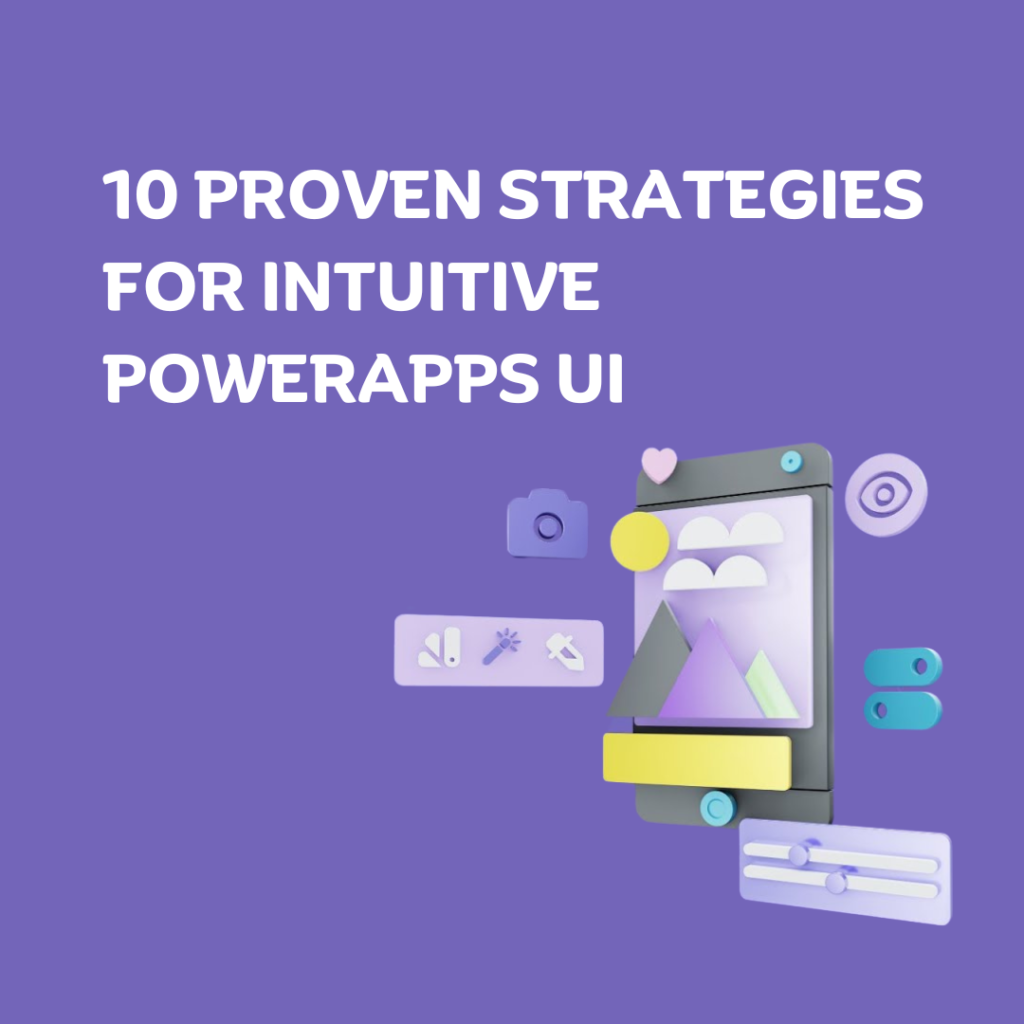 Creating Intuitive User Interfaces in PowerApps: 10 Proven Strategies ...