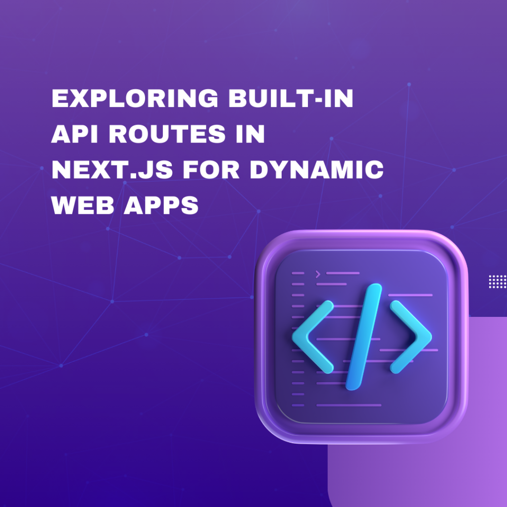 Exploring Built In Api Routes In Nextjs For Dynamic Web Apps Softree Technology