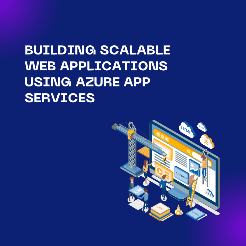 Building Scalable Web Applications Using Azure App Services - Softree Technology