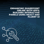 Enhancing SharePoint Online with SPFx: Building Interactive Panels Using React and Fluent UI ...
