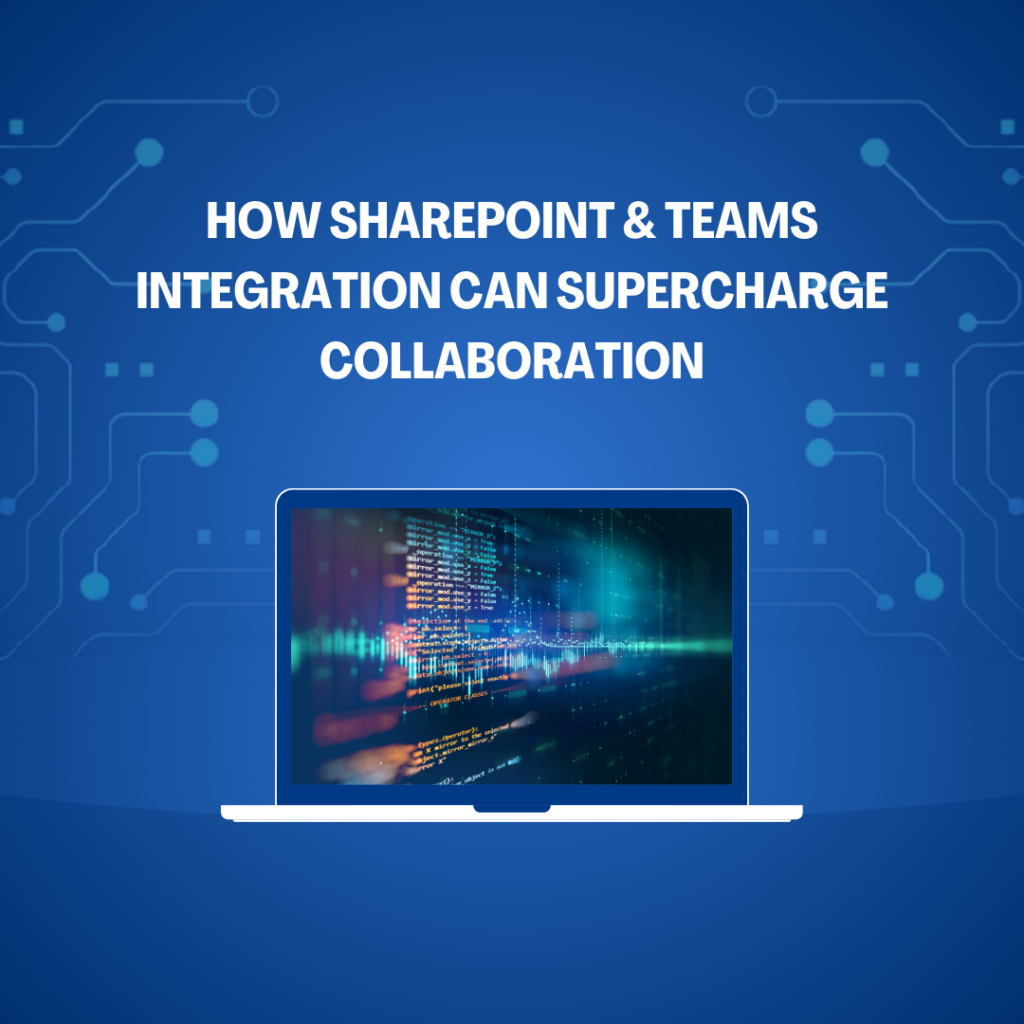How SharePoint & Teams Integration Can Supercharge Collaboration - Softree Technology