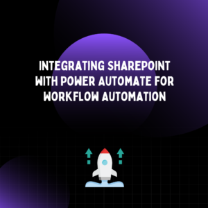 Integrating SharePoint with Power Automate for Workflow Automation - Softree Technology
