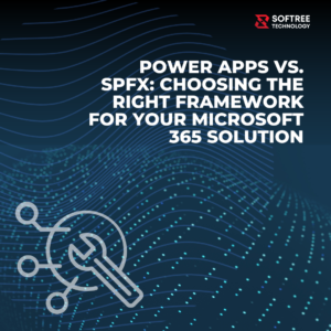 Power Apps vs. SPFx: Choosing the Right Framework for Your Microsoft 365 Solution - Softree ...