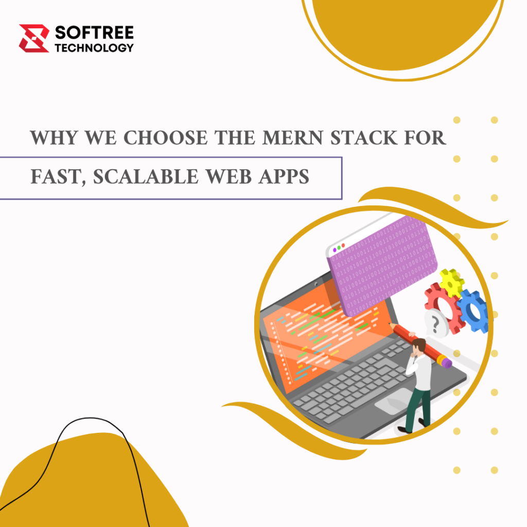 Why We Choose the MERN Stack for Fast, Scalable Web Apps - Softree Technology